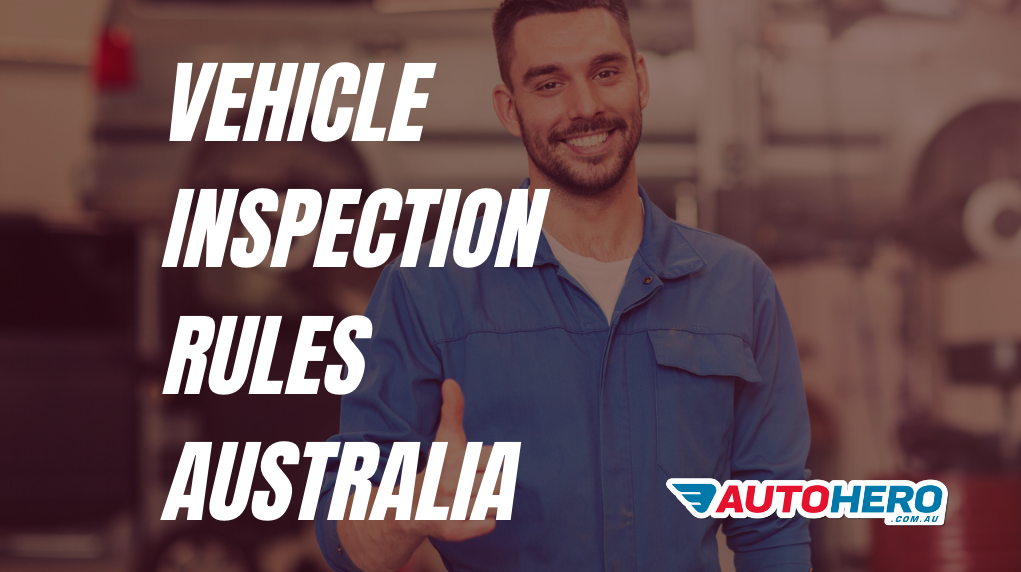 Vehicle Inspection Rules Each State Australia. The Complete Guide