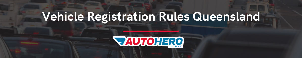 Vehicle Registration Rules Queensland | Auto Hero