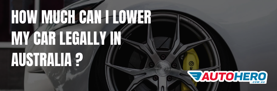How much can i lower my car LEGALLY in Australia